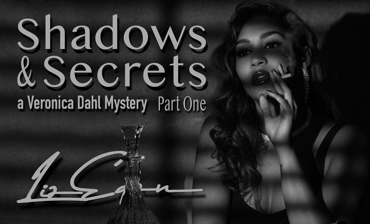 Shadows & Secrets — Part One. A Veronica Dahl Mystery | by Liz Edon | Agency Magazine | Medium