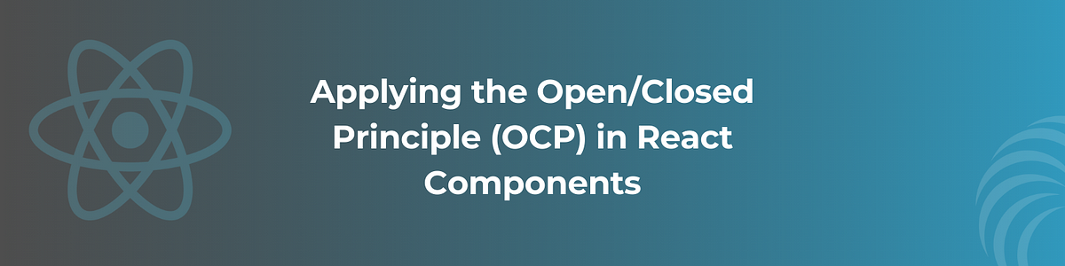 Applying the Open/Closed Principle (OCP) in React Components | by Felipe Pereira | Medium