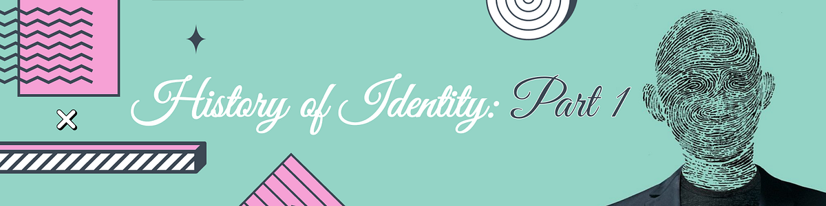 History of Identity:Part 1. Ever had an identity crisis in your… | by ...