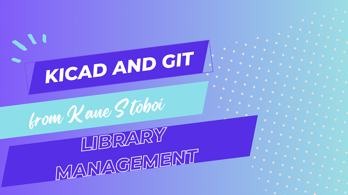 Creating A Comprehensive Kicad Library Component Footprint And 3d Model Management With Git