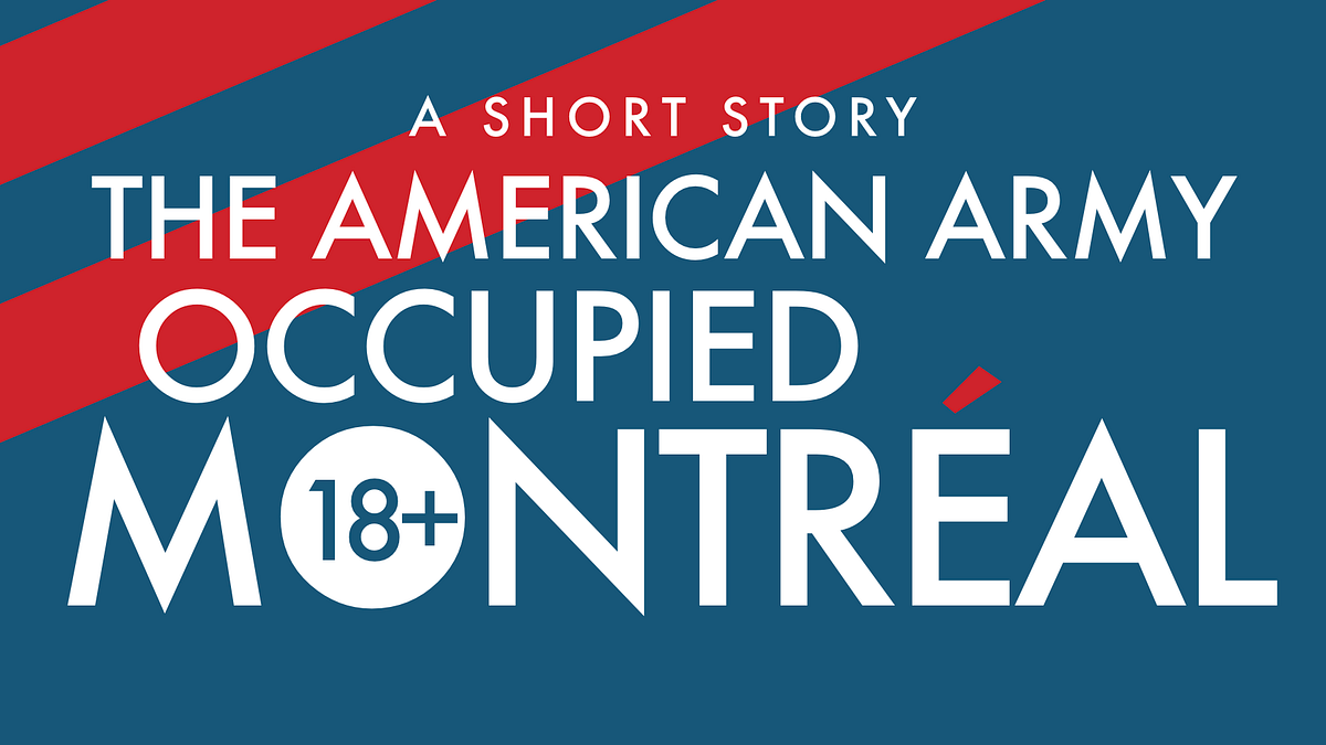 The American Army Occupied Montreal — a short story | by Jesse Di ...