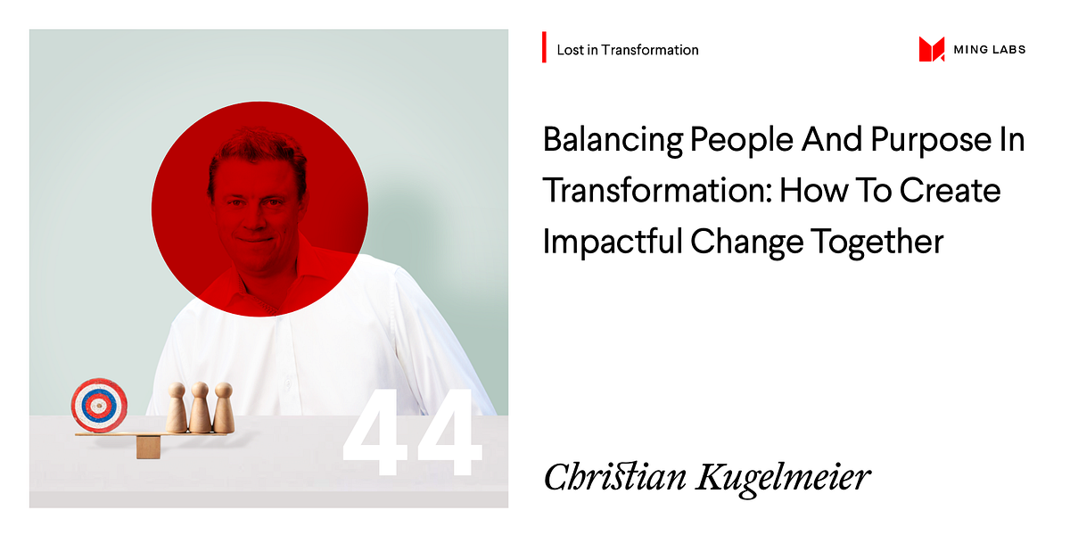 Balancing People And Purpose In Transformation: How To Create Impactful ...