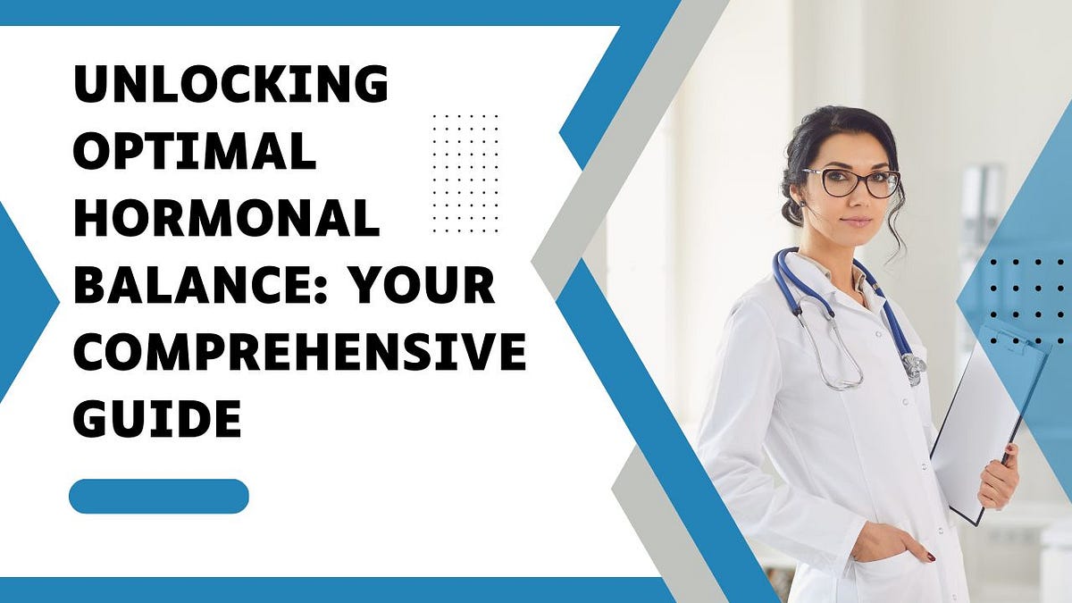 Unlocking Optimal Hormonal Balance: Your Comprehensive Guide | by ...