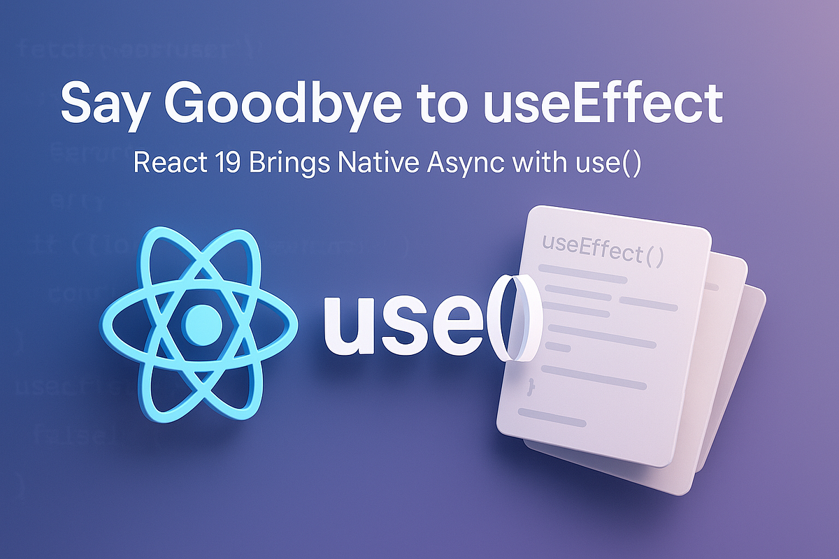 Say Goodbye to useEffect: Meet React 19’s use() Hook | by Let's Code Future | Stackademic