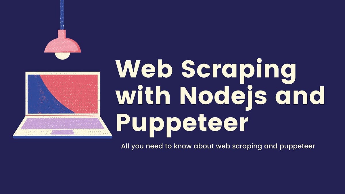 Complete Guide to Web Scraping with Nodejs and Puppeteer | by Solomon ...