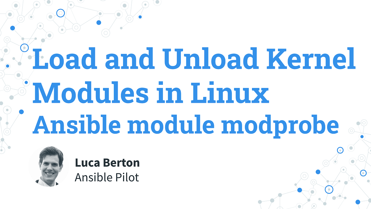 Load and Unload Kernel Modules in Linux — Ansible module modprobe | by Luca Berton | Medium