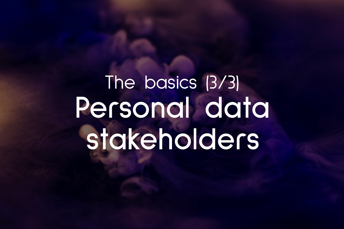 The basics (3/3): key stakeholders in data protection | by Elias Arfi ...