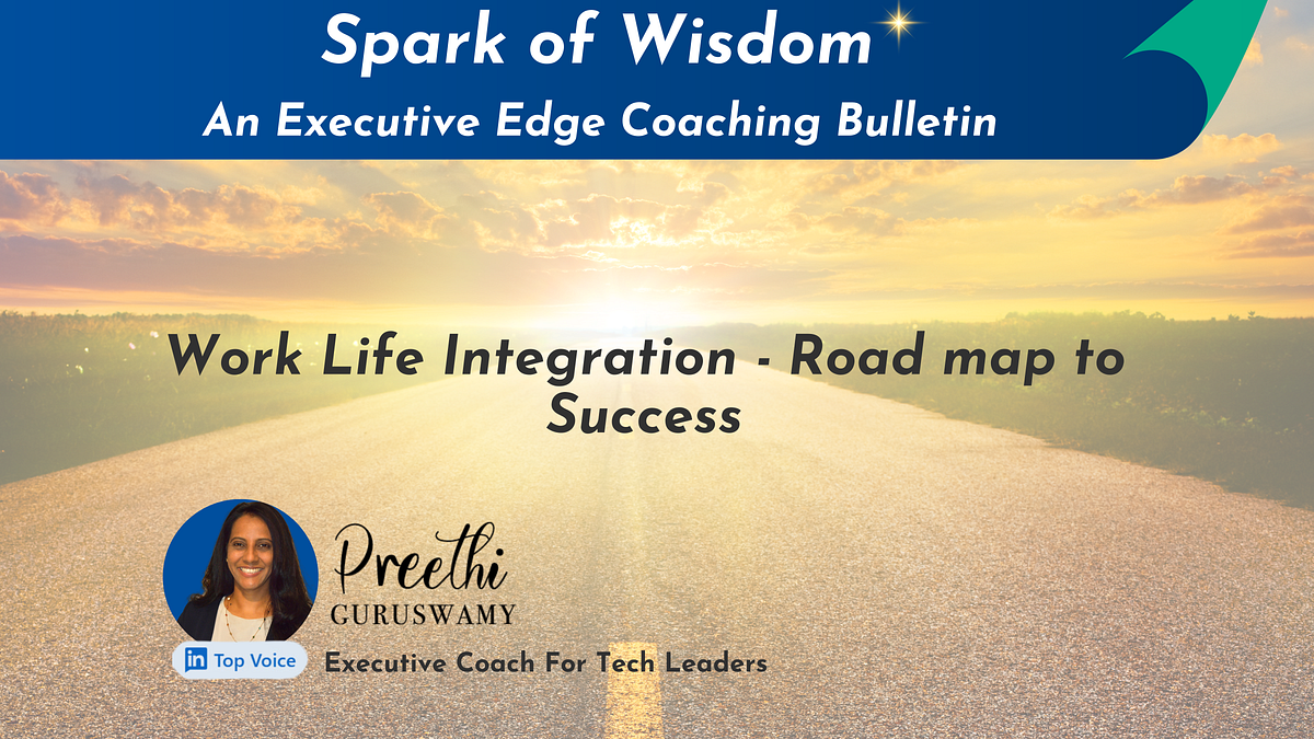 Work-Life Integration: A Roadmap for Success | by Preethi Guruswamy ...