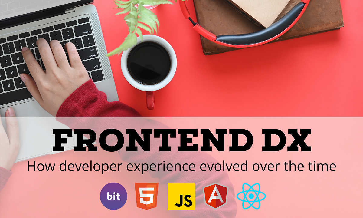 The Evolution of Frontend DX. How developer experience evolved over ...