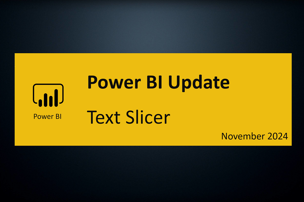 Power BI November 2024 Update — Text Slicer | by Tomas Kutac | Power BI ...