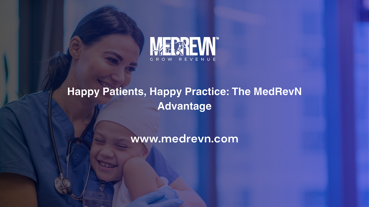 Happy Patients, Happy Practice: The MedRevN Advantage | by medrevn ...