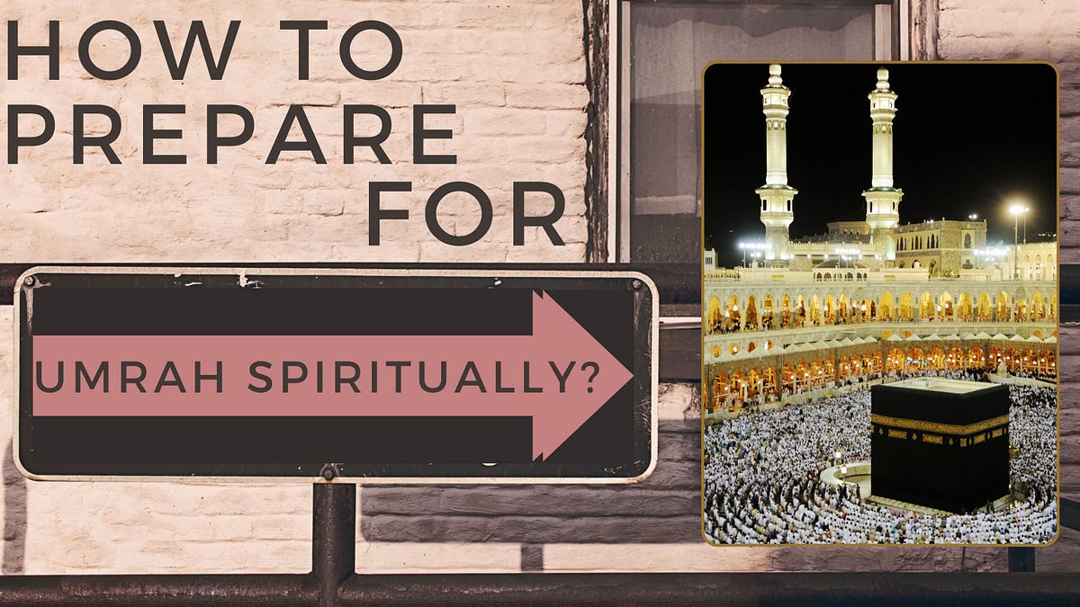 How to prepare for Umrah spiritually? | by Labbaik Hajj Umrah | Jun ...
