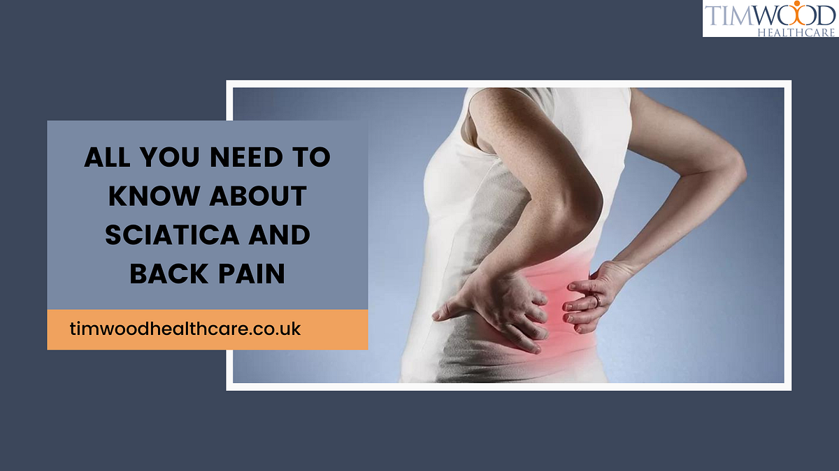 All You Need to Know about Sciatica and Back Pain | by Tim Wood ...