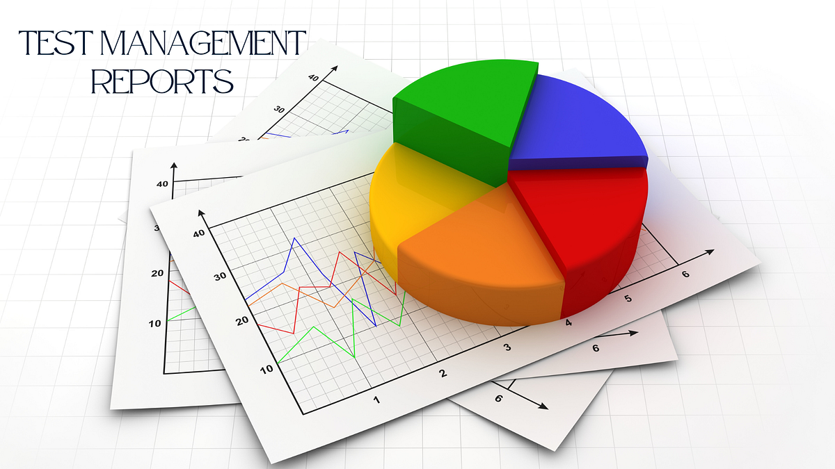 Test Management Reports. Test management reports play a crucial… | by ...