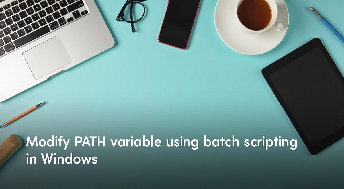 How to change the value of PATH environment variable in Windows using batch files | by S M ...