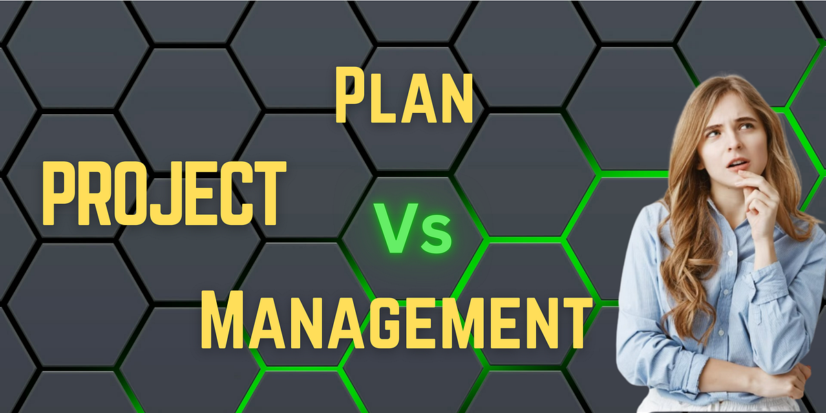 Difference between Project Plan & Project Management in simple words ...