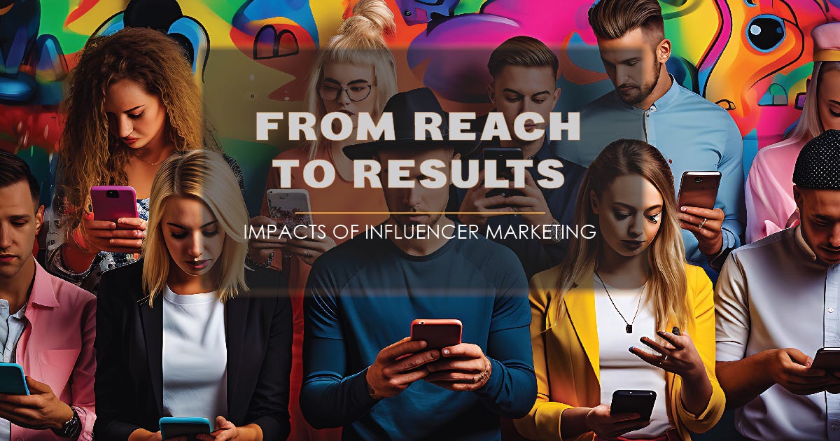 From Reach to Results: Impacts of Influencer Marketing | by Tech Domain ...