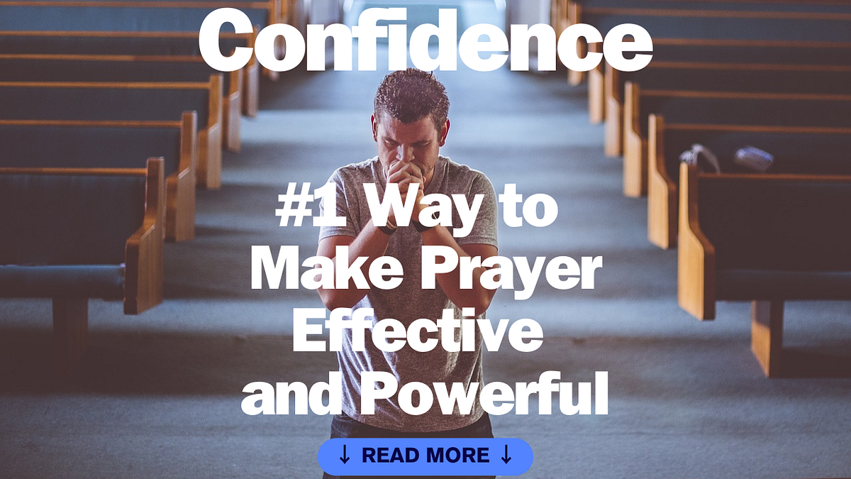 Confidence: The #1 Way to Make Prayer Truly Effective and Powerful | by ...