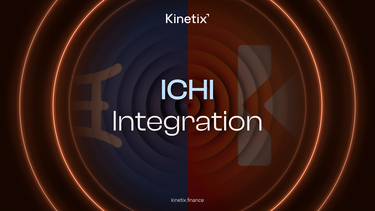 Kinetix V3 DEX Integrates ICHI’s Cutting-Edge Liquidity Management ...