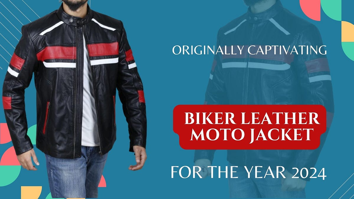 Originally Captivating Biker Leather Moto Jacket for the Year 2024 | by ...