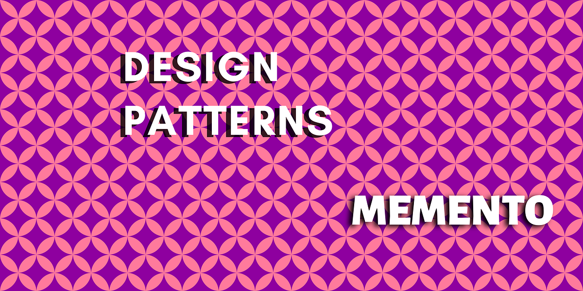 Design Patterns: Memento. The memento design pattern provides us… | by ...
