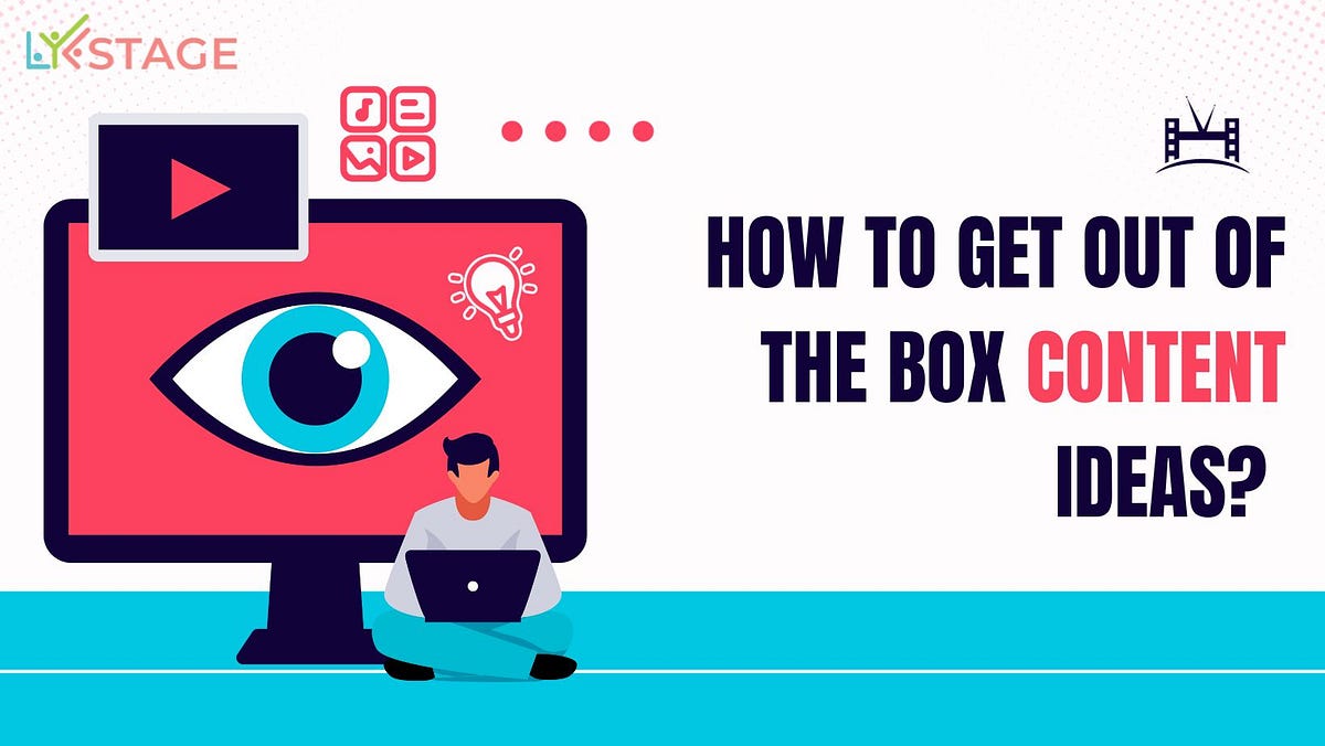 How to Get Out of the Box Content Ideas: As a Video Content Creator ...