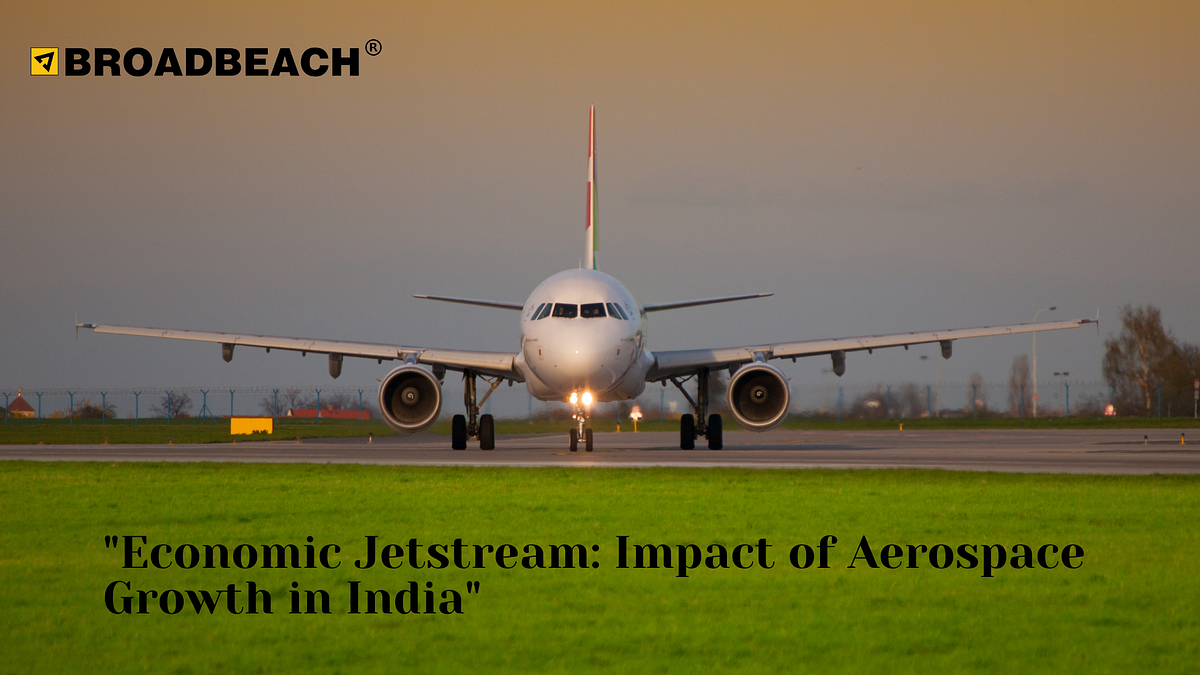 “Economic Jetstream: Impact of Aerospace Growth in India” | by ...