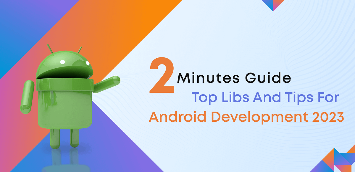 2 Minutes Guide: Top Libs and Tips for Android App Development 2023 ...