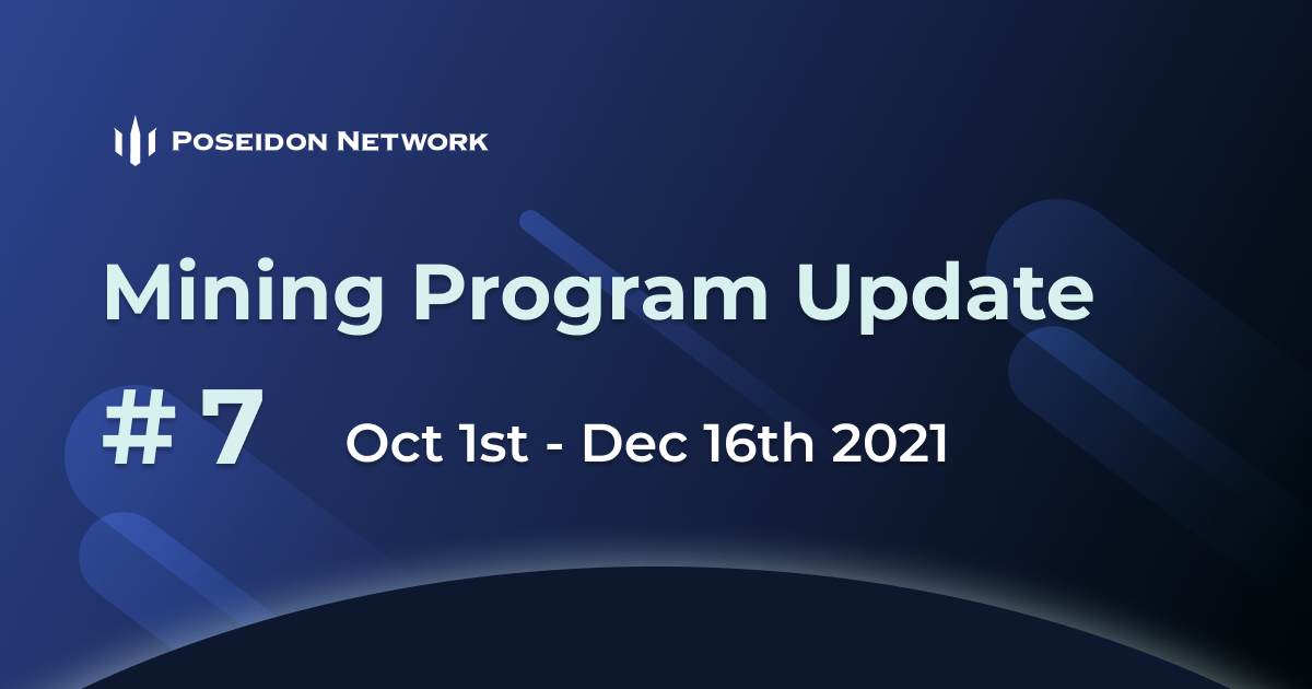 Mining Program Update #7 (2021/10/1~12/16) | by Poseidon Network | POSEIDON NETWORK | Medium
