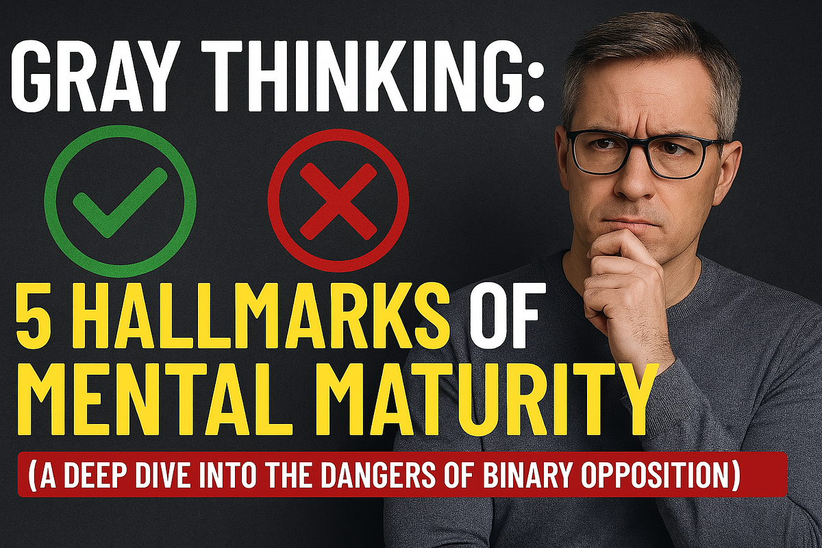 Gray Thinking: 5 Hallmarks of Mental Maturity (A Deep Dive into the ...