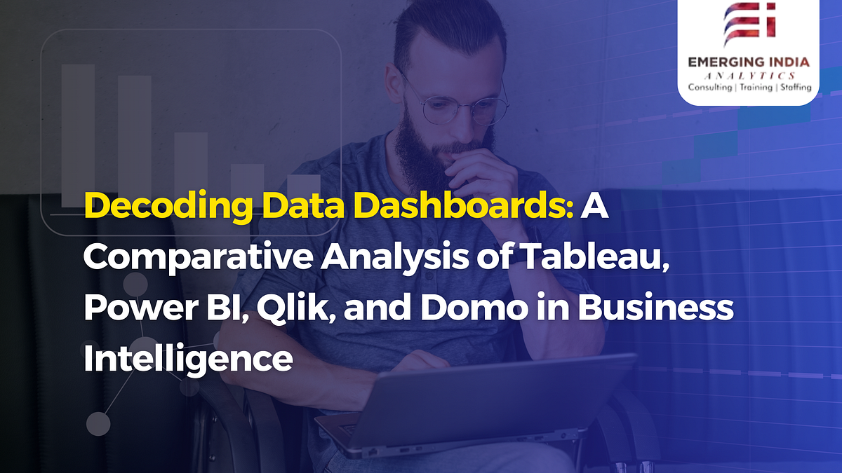 Decoding Data Dashboards: A Comparative Analysis of Tableau, Power BI, Qlik, and Domo in ...