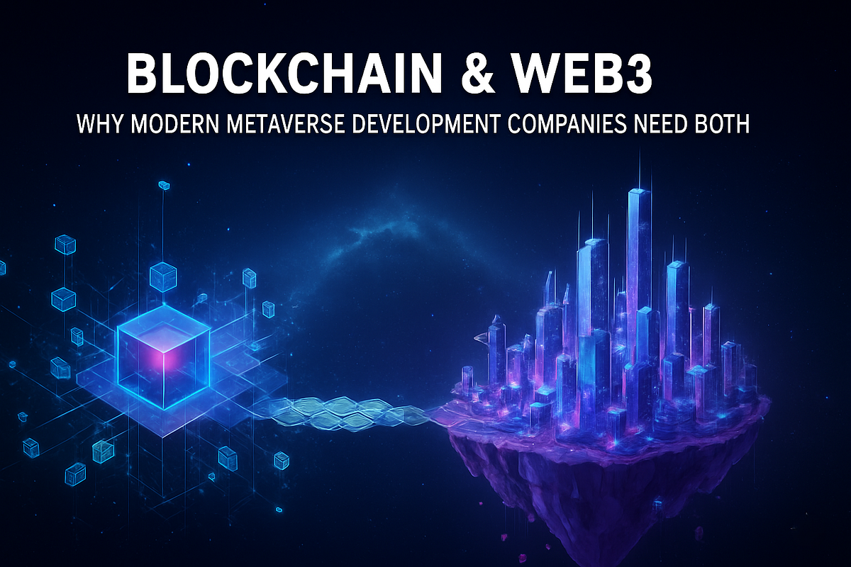 Blockchain & Web3: Why Modern Metaverse Development Companies Need Both ...