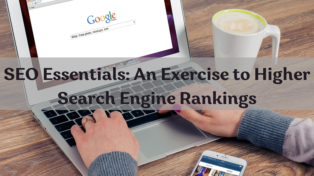 SEO Essentials: An Exercise to Higher Search Engine Rankings | by ...