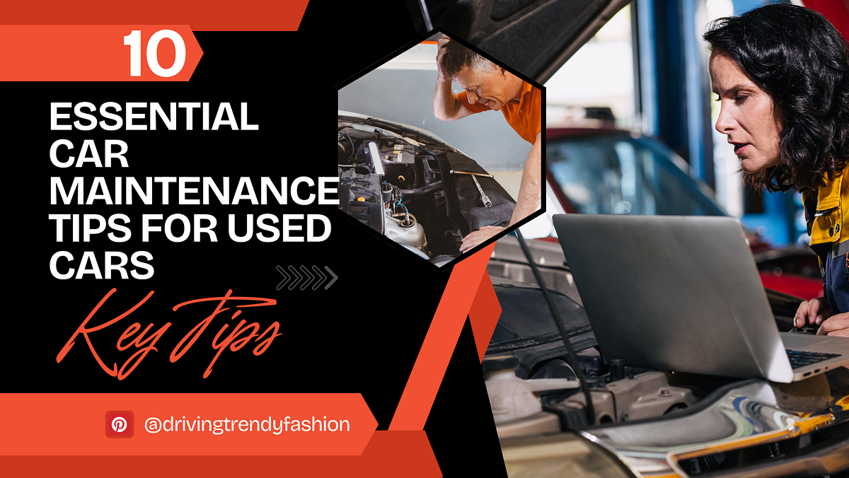 10 Essential Car Maintenance Tips for Used Cars | by Driving Trendy ...