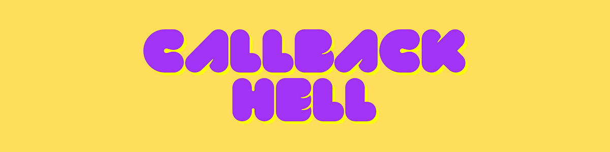 Callback Hell — Javascript Before Diving Into The Central Concept