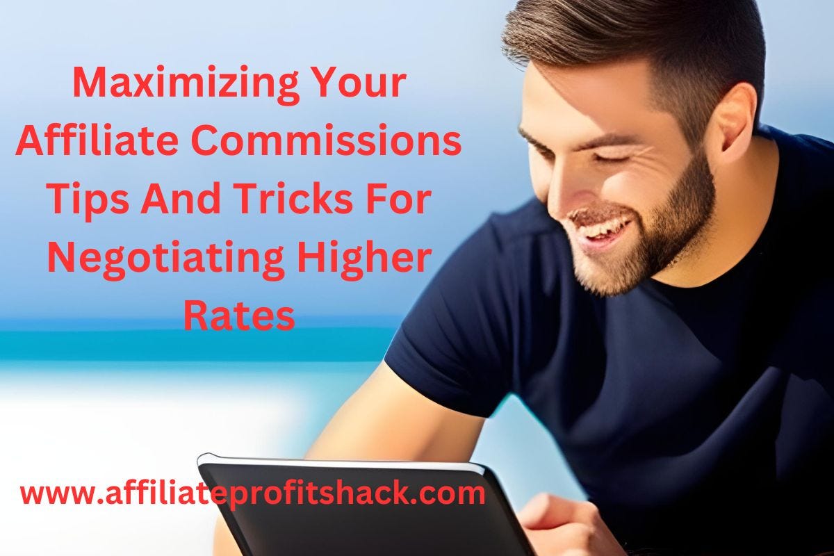 Maximizing Your Affiliate Commissions Tips And Tricks For Negotiating ...