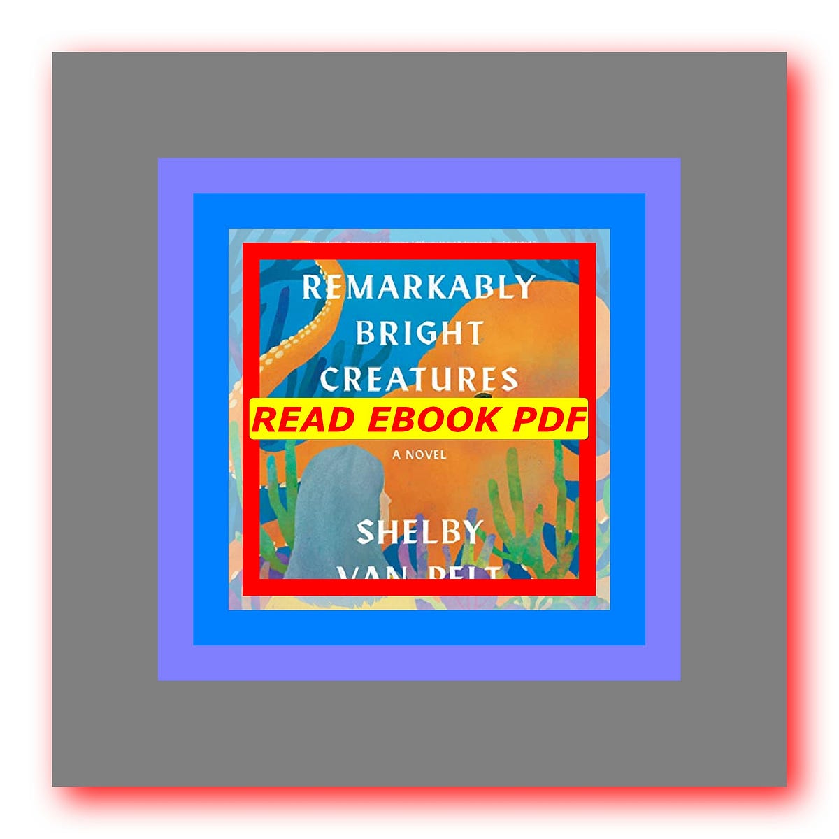 READDOWNLOAD@ Remarkably Bright Creatures READDOWNLOAD$- by Shelby Van ...