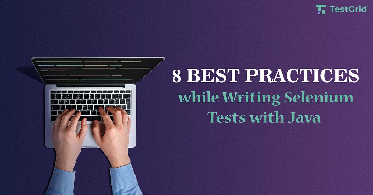 8 Best Practices while Writing Selenium with Java | by Morrismoses | Medium
