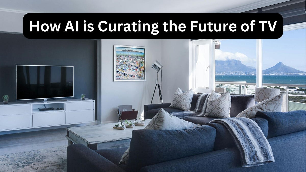 How AI is Curating the Future of TV | by Karishma | Jul, 2024 | Medium