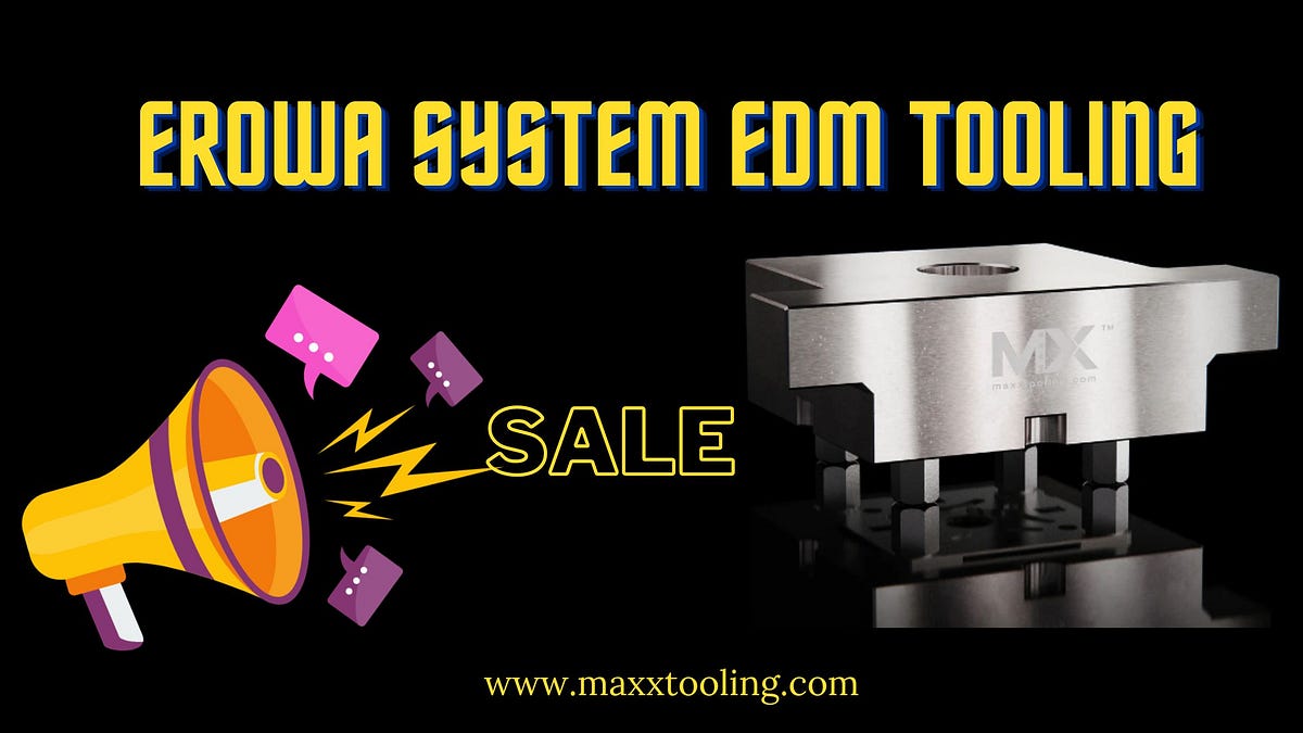Best Erowa Tooling | EDM Machine | Maxxtooling - Joel Crocker - Medium