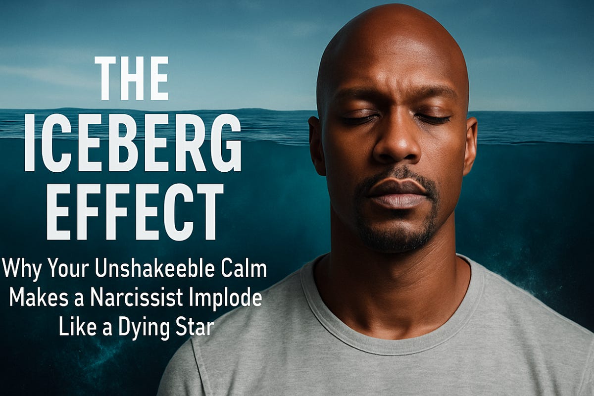 The Iceberg Effect: Why Your Unshakeable Calm Makes a Narcissist ...