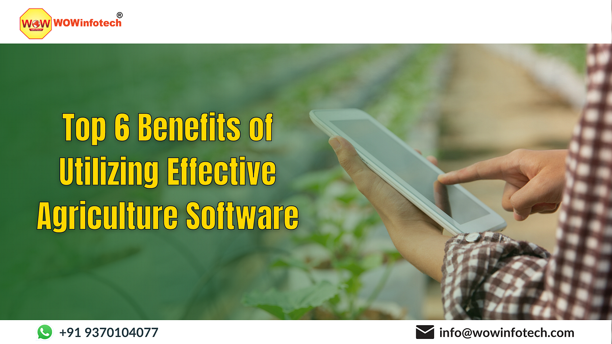 Top 6 Benefits of Utilizing Effective Agriculture Software | by ...