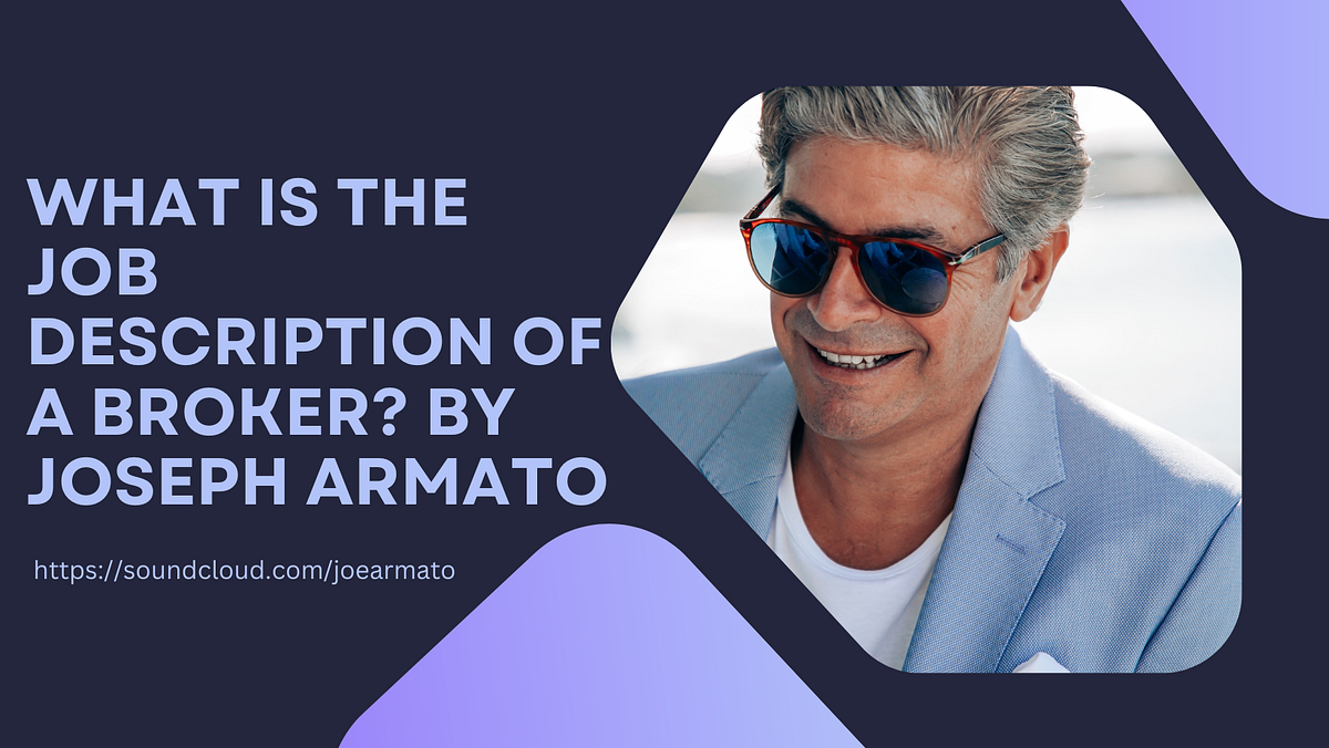 What Is The Job Description Of A Broker? By Joseph Armato - Joseph ...