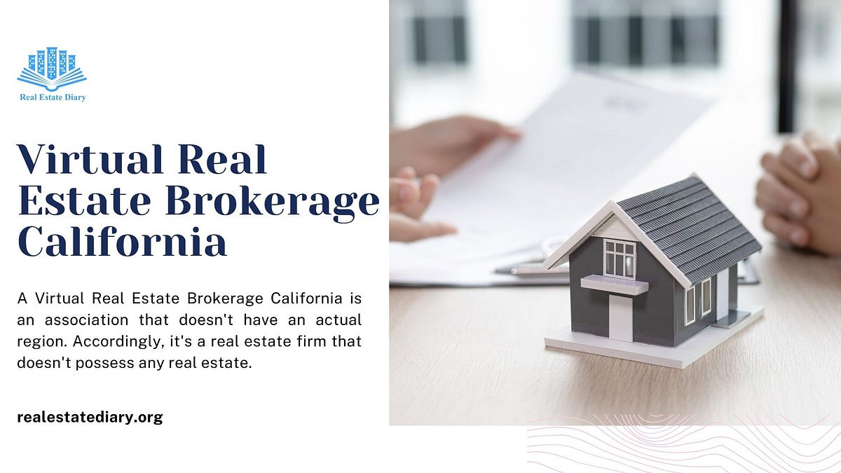 Virtual Real Estate Brokerage California | by Realestatediary | Medium