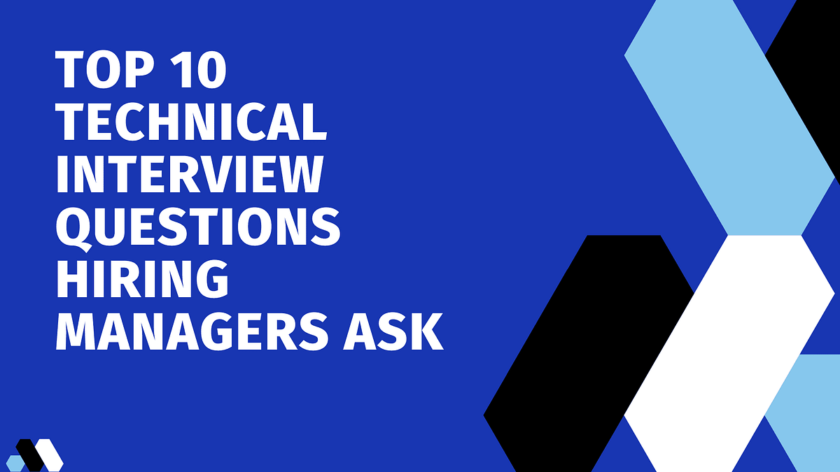 Top 10 Technical Interview Questions Hiring Managers Ask | by Soha Rajput | Recruiter Hub | Medium