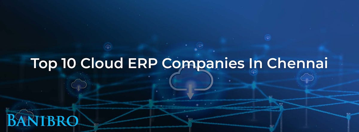 TOP 10 Cloud ERP Companies in Chennai | by BIS | Aug, 2023 | Medium