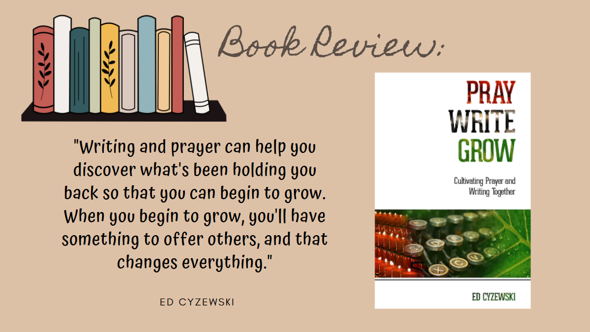 Book Review: Pray, Write, Grow by Ed Cyzewski | by Sharon Hillam | Medium
