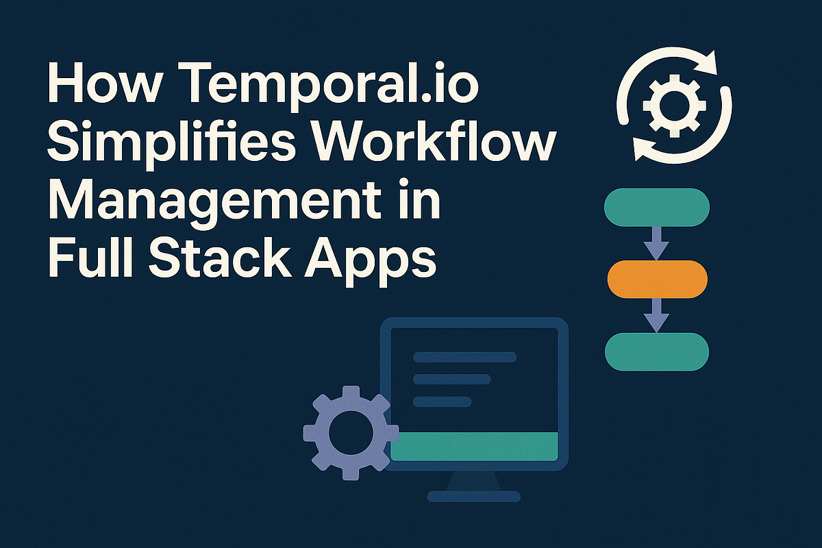 How Temporal.io Simplifies Workflow Management in Full Stack Apps | by excelr-bangalore | Jul ...