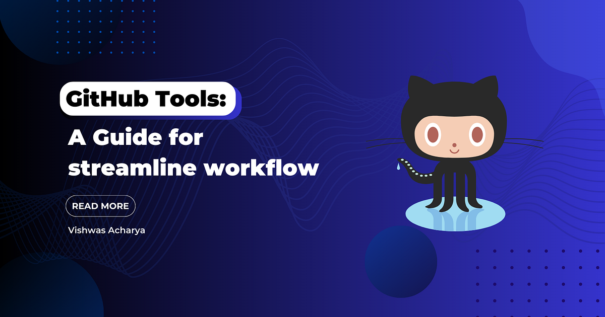 The Ultimate Guide to GitHub Tools for Streamlining Your Workflow | by Vishwas Acharya | Medium