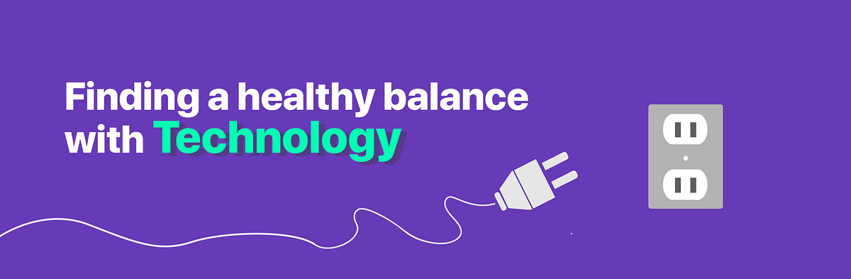 Finding a healthy balance with technology | by Cyber Peace Corps | Medium